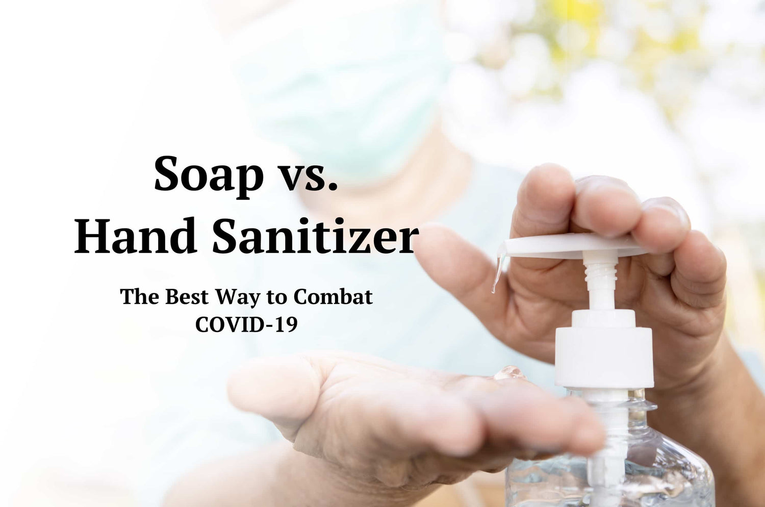 Soap vs. Hand Sanitizer: The Best Way to Combat COVID-19