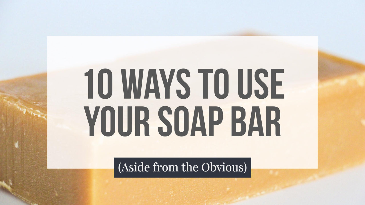 10 Ways to Use Your Soap Bar | Bend Soap Company